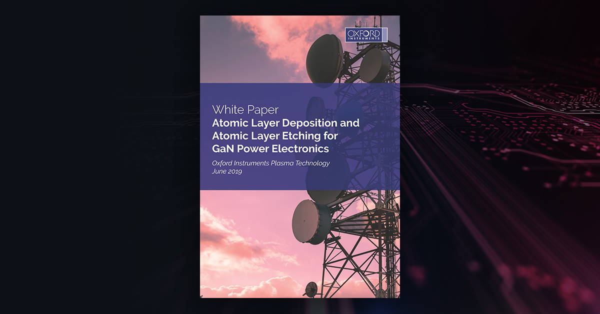 ALD for GaN Power Electronics White Paper - Oxford Instruments