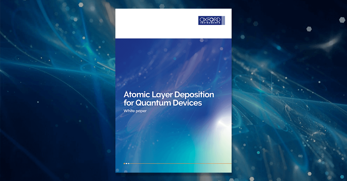 ALD for Quantum Devices - White Paper - Oxford Instruments