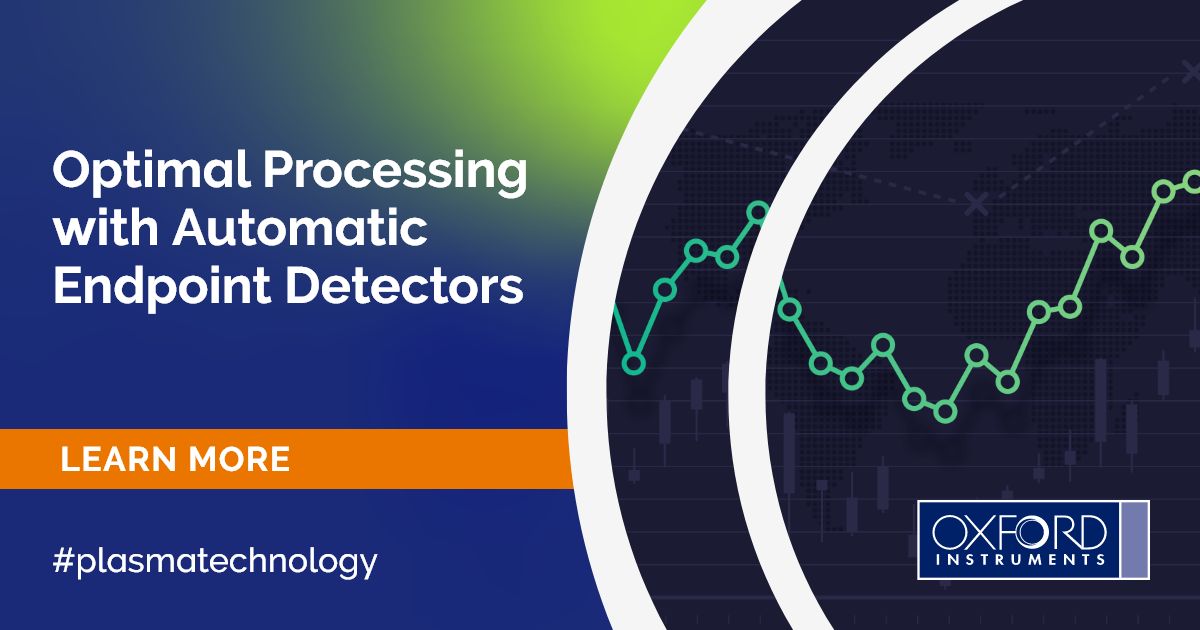 Optimal Processing with Automatic Endpoint Detectors - Oxford Instruments